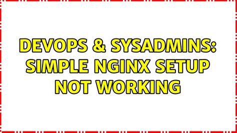 DevOps SysAdmins Simple NGINX Setup Not Working YouTube