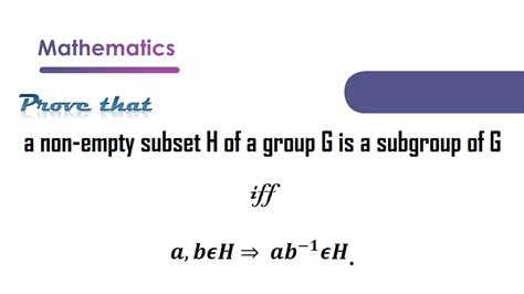 prove that a non empty subset h of a group g is a subgroup of g iff a b∈h then ab 1∈h
