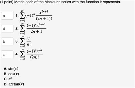 solved 1 point match each of the maclaurin series with the